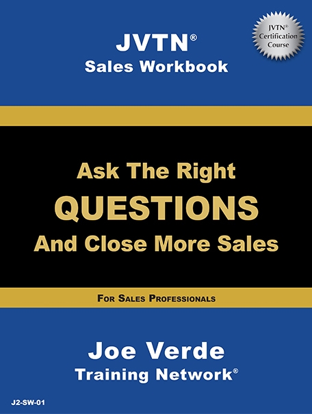 18 SALES WORKBOOK - ASK THE RIGHT QUESTIONS & CLOSE MORE SALES - JVTN Sales